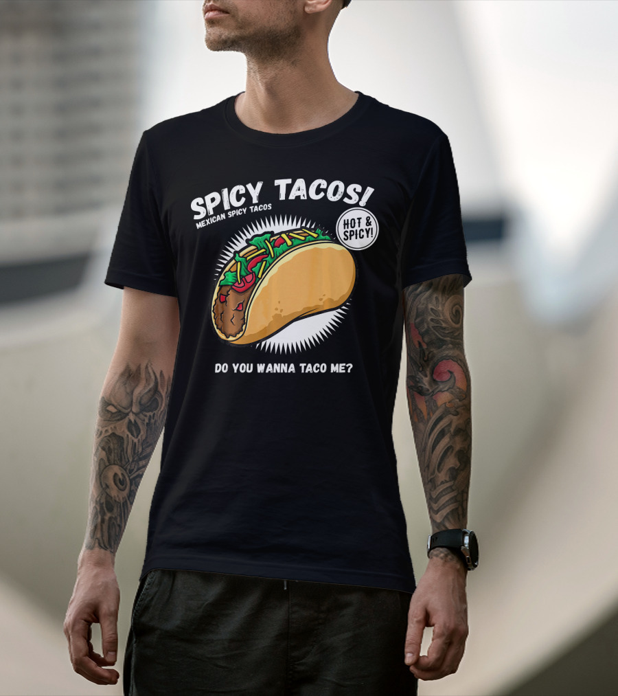 Spicy Tacos Mexican Hot And Spicy Do You Wanna Taco Me Cinco De Mayo T-Shirt