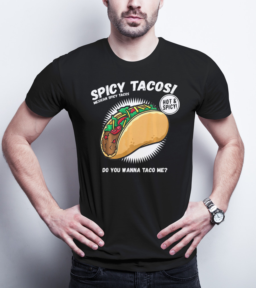 Spicy Tacos Mexican Hot And Spicy Do You Wanna Taco Me Cinco De Mayo T-Shirt