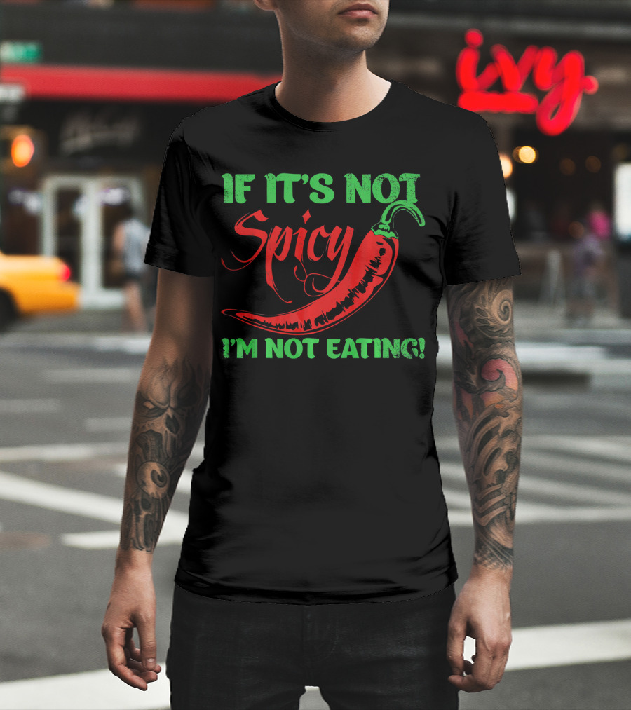 If It's Not Spicy I'm Not Eating Chili Pepper T-Shirt