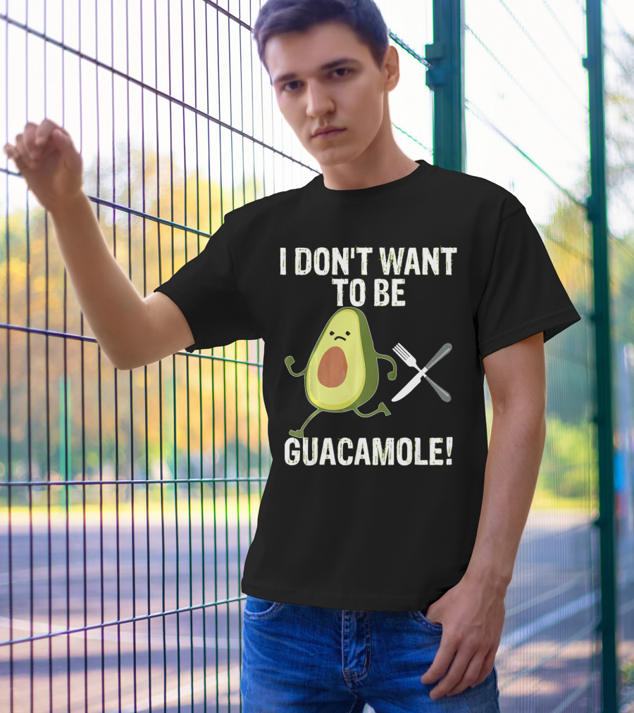 I Don't Want To Be Guacamole Avocado Lover Funny T-Shirt