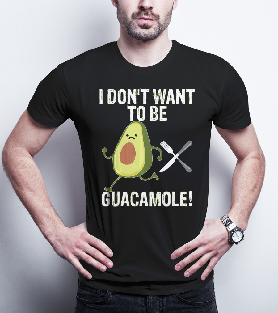 I Don't Want To Be Guacamole Avocado Lover Funny T-Shirt