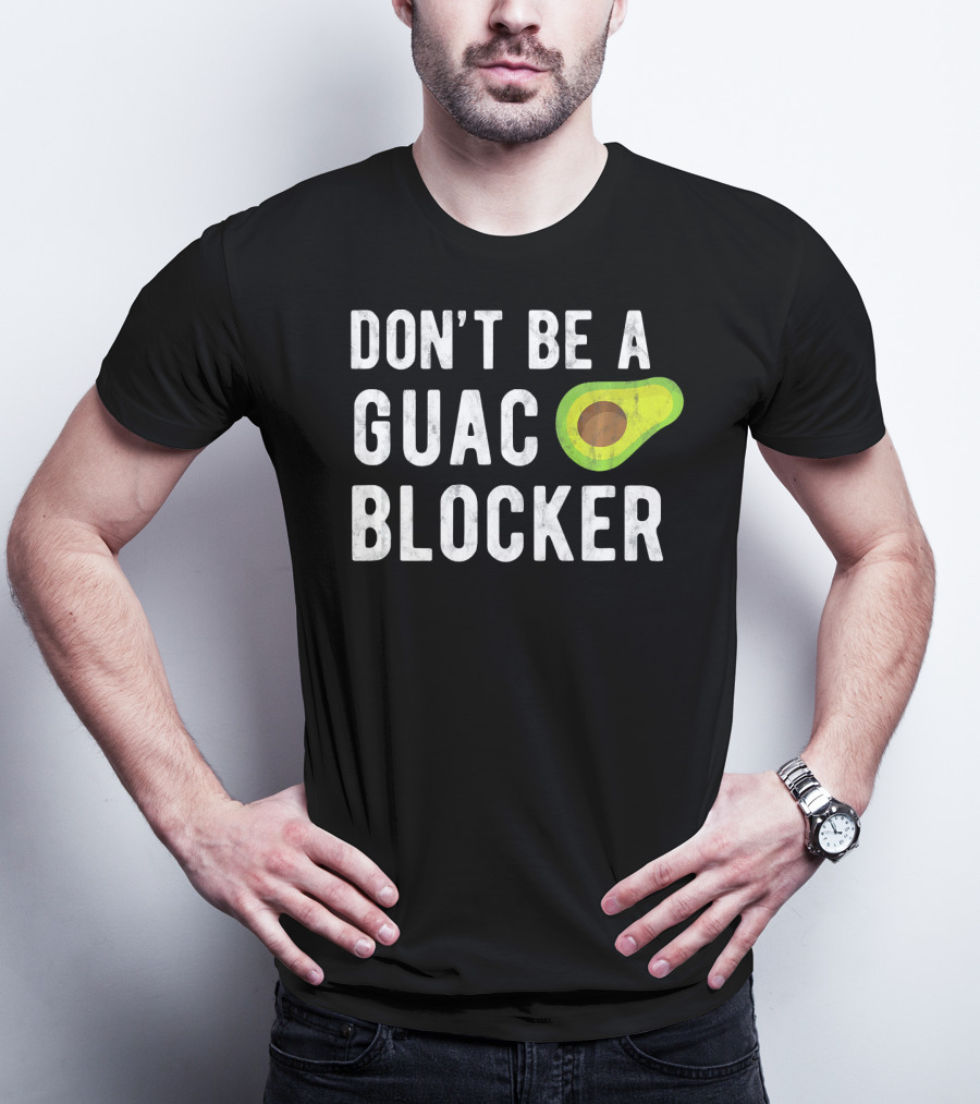 DON'T BE A GUAC BLOCKER Avocado Joke T-Shirt