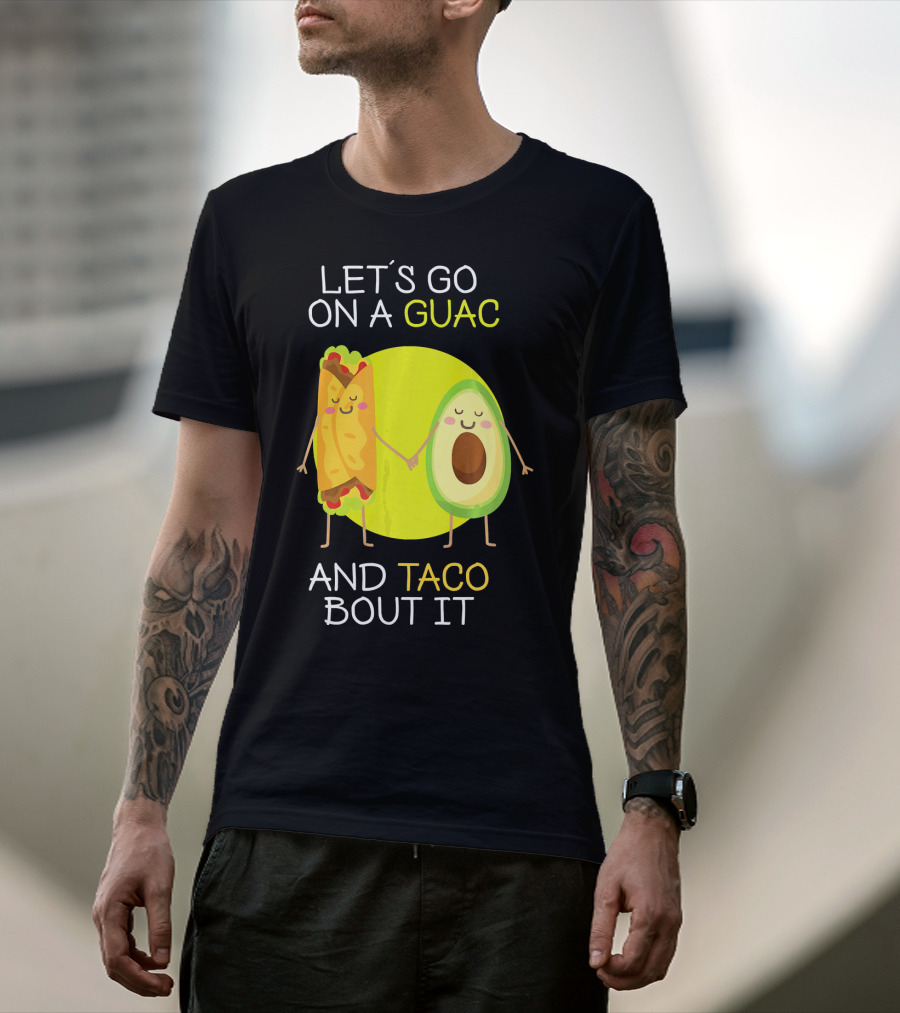 LET'S GO ON A GUAC AND TACO BOUT IT T-Shirt