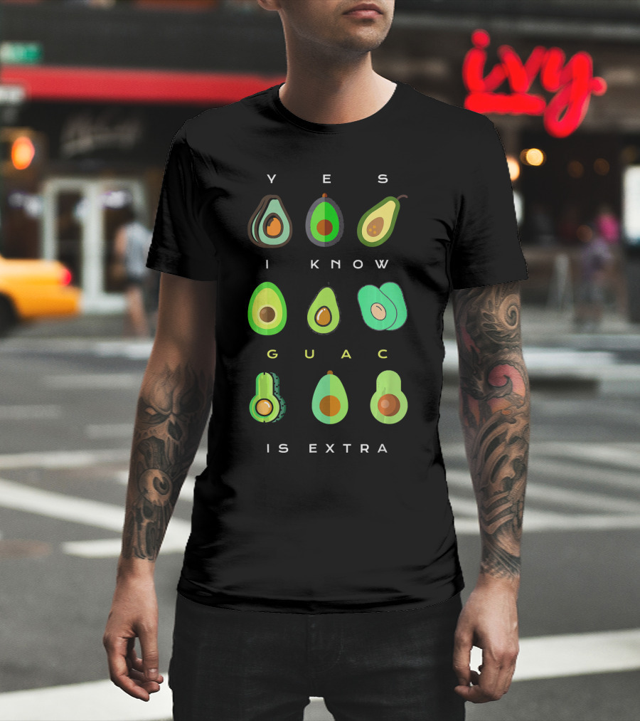 Yes I Know Guac Is Extra Avocado T-Shirt