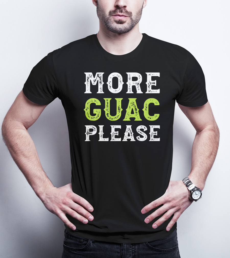 More Guac Please Funny Guacamole Humor T-Shirt