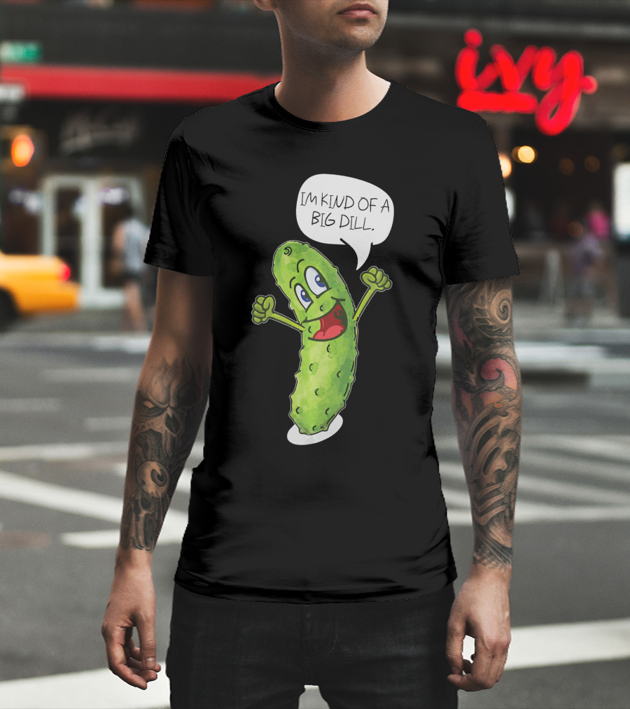 Im Kind Of A Big Dill Funny Pickle With Speech Bubble T-Shirt