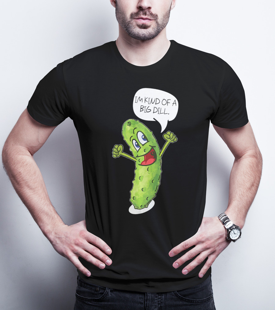 Im Kind Of A Big Dill Funny Pickle With Speech Bubble T-Shirt