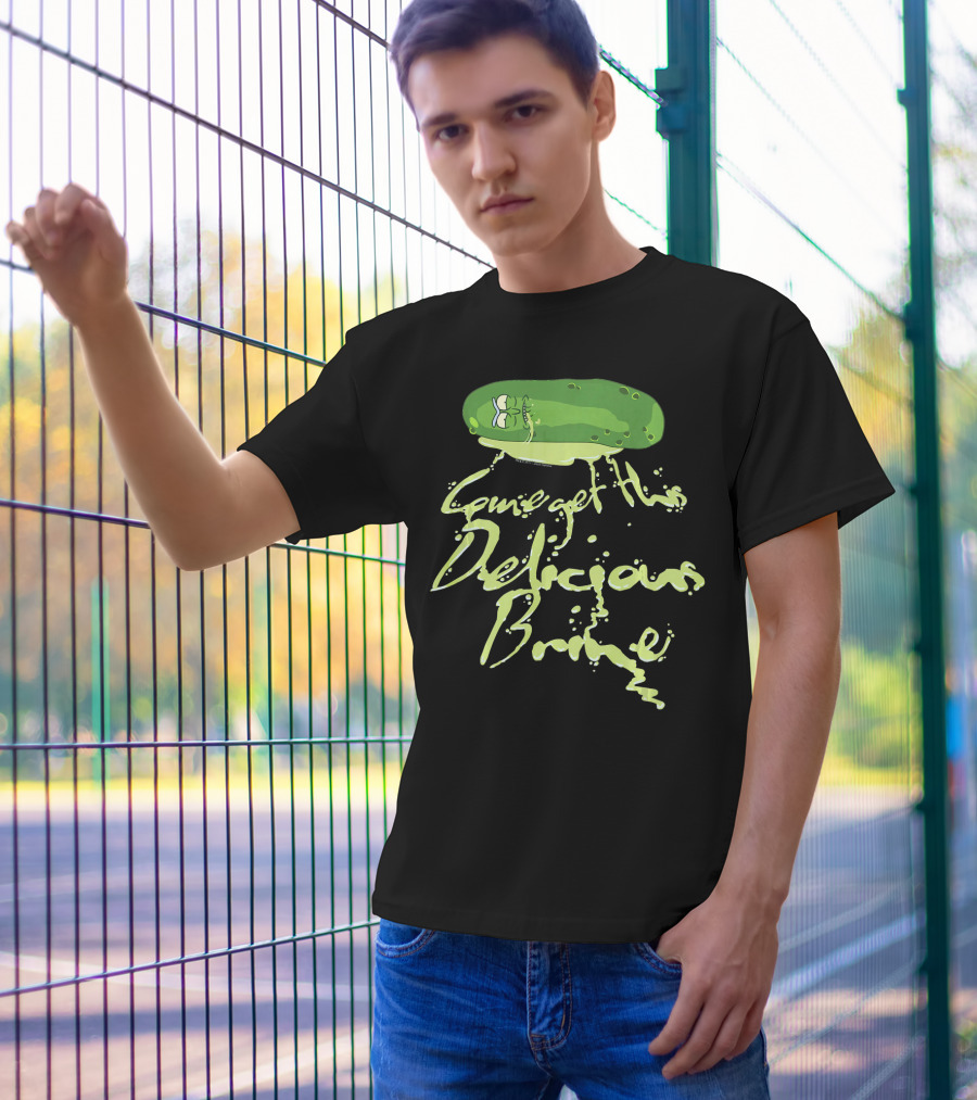 Rick And Morty Pickle Rick Come Get This Delicious Brine T-Shirt