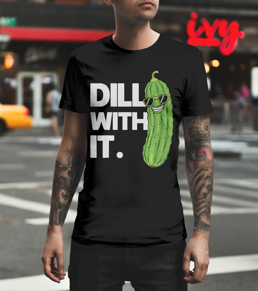 Dill With It Funny Pickle Joke Pun Pickle Wearing Sunglasses T-Shirt