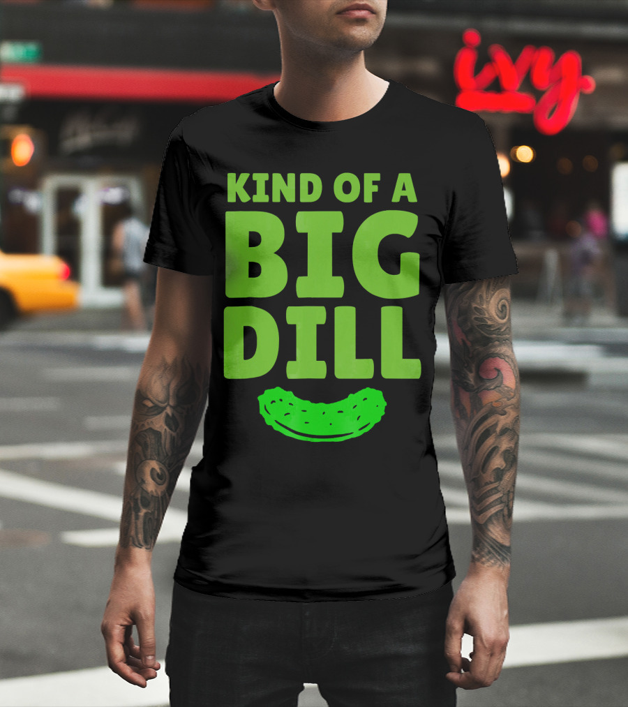 Kind Of A Big Dill Pickles Gherkin T-Shirt