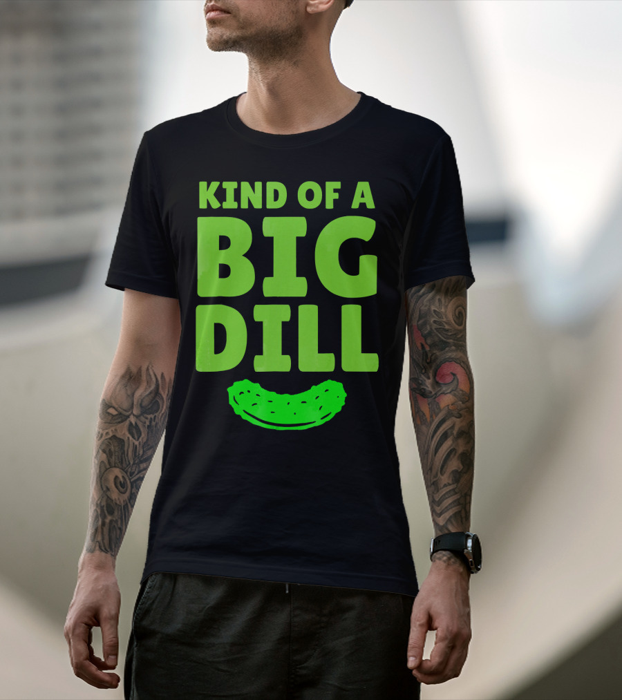 Kind Of A Big Dill Pickles Gherkin T-Shirt