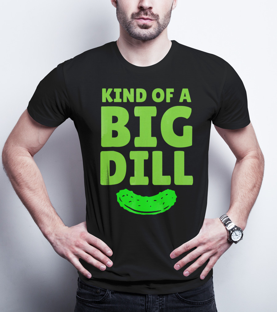 Kind Of A Big Dill Pickles Gherkin T-Shirt