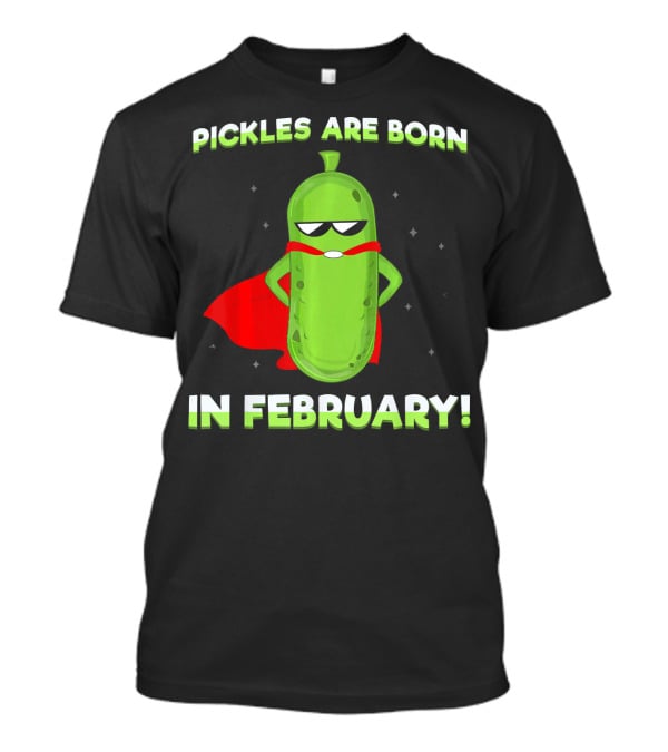 Pickles Are Born In February Funny Superhero Pickle T-Shirt