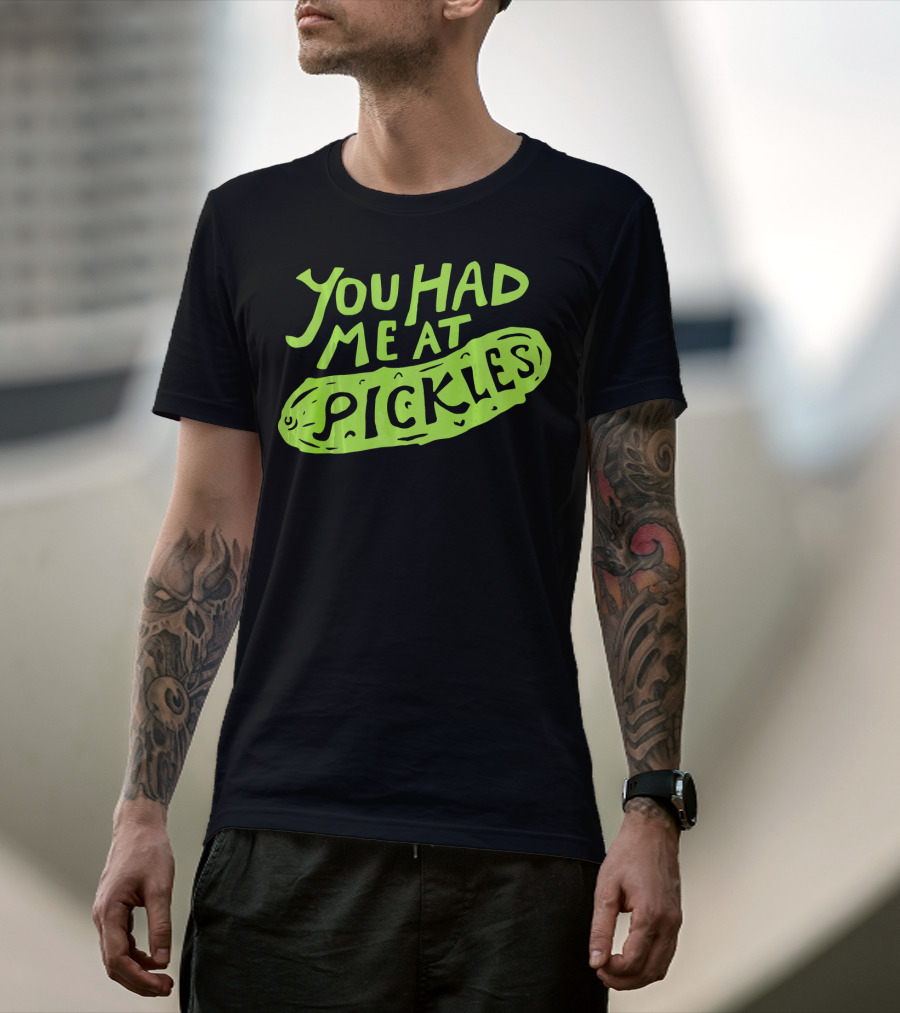 You Had Me At Pickles Love Pickles Green Pickle Text T-Shirt