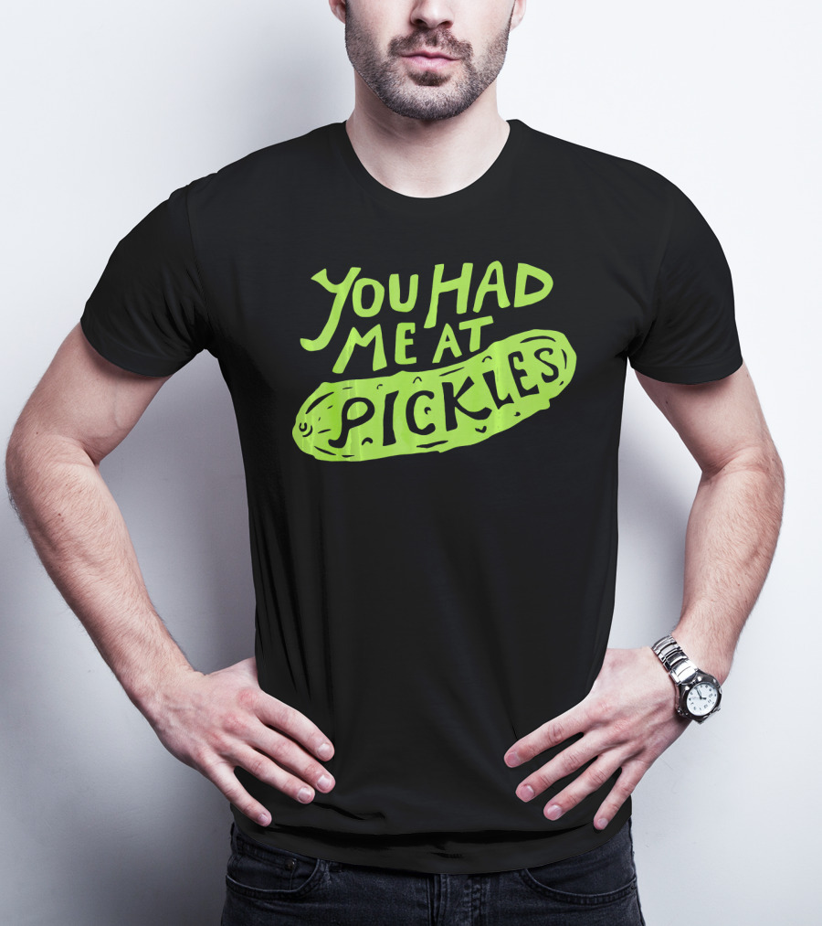 You Had Me At Pickles Love Pickles Green Pickle Text T-Shirt