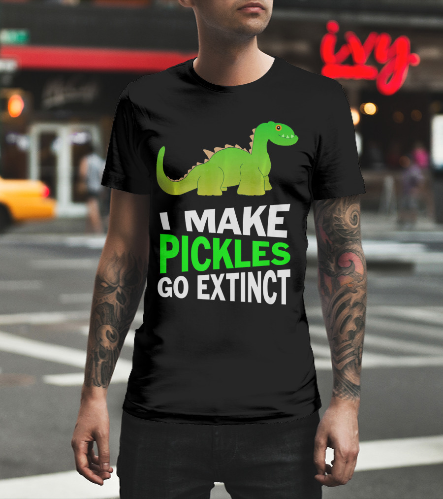 I Love Pickles I Make Pickles Go Extinct Dinosaur T-Shirt