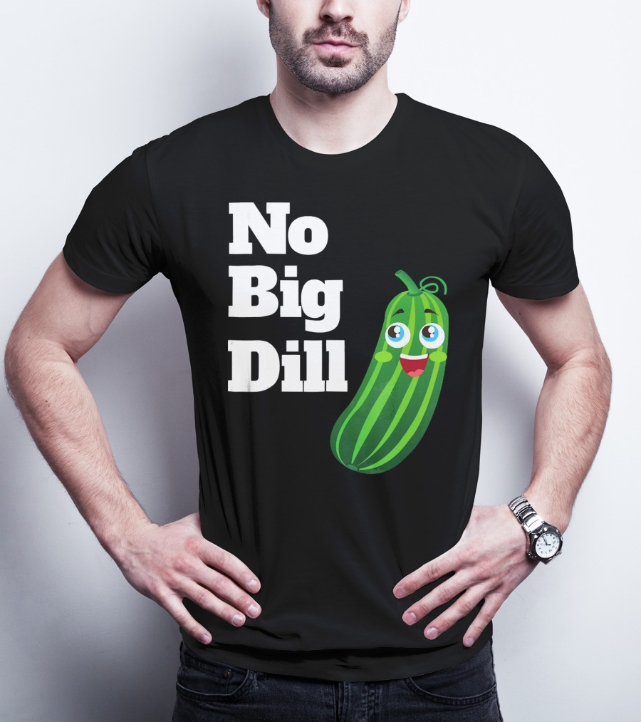 No Big Dill Funny Pickle Playful Face T-Shirt