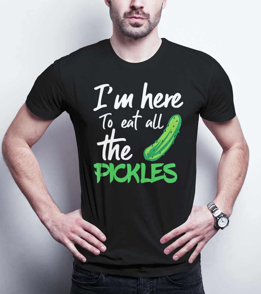 I'm Here To Eat All The Pickles Pickle Lover's Delight T-Shirt