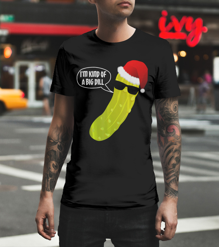 I'm Kind Of A Big Dill Funny Christmas Pickle T-Shirt