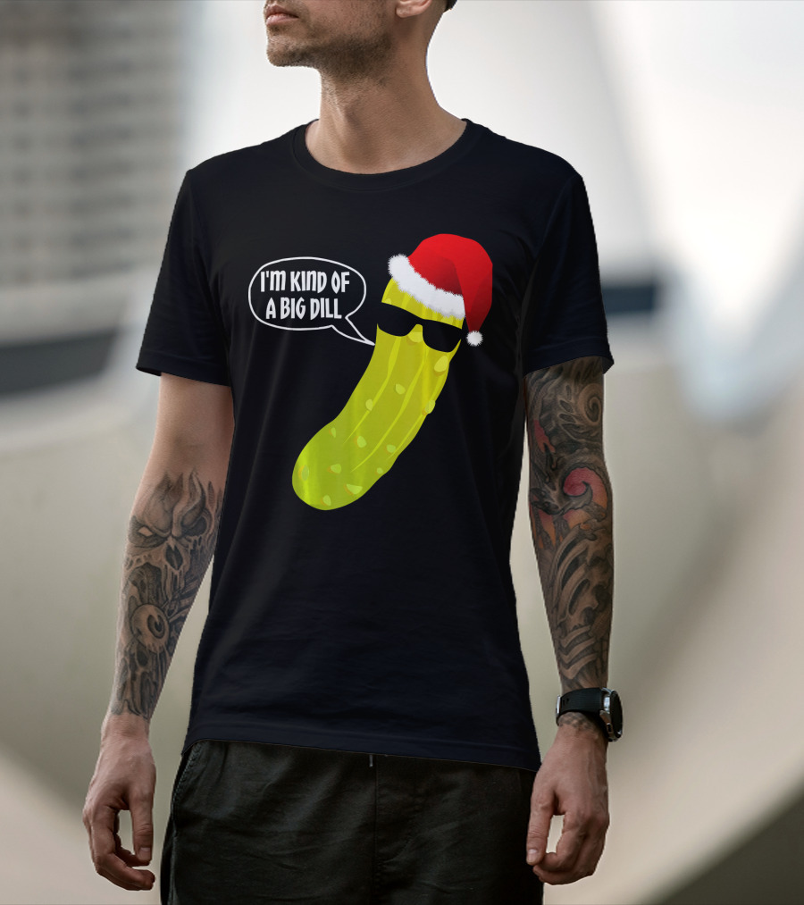 I'm Kind Of A Big Dill Funny Christmas Pickle T-Shirt