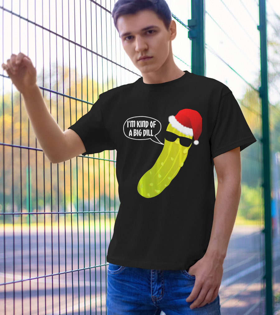 I'm Kind Of A Big Dill Funny Christmas Pickle T-Shirt
