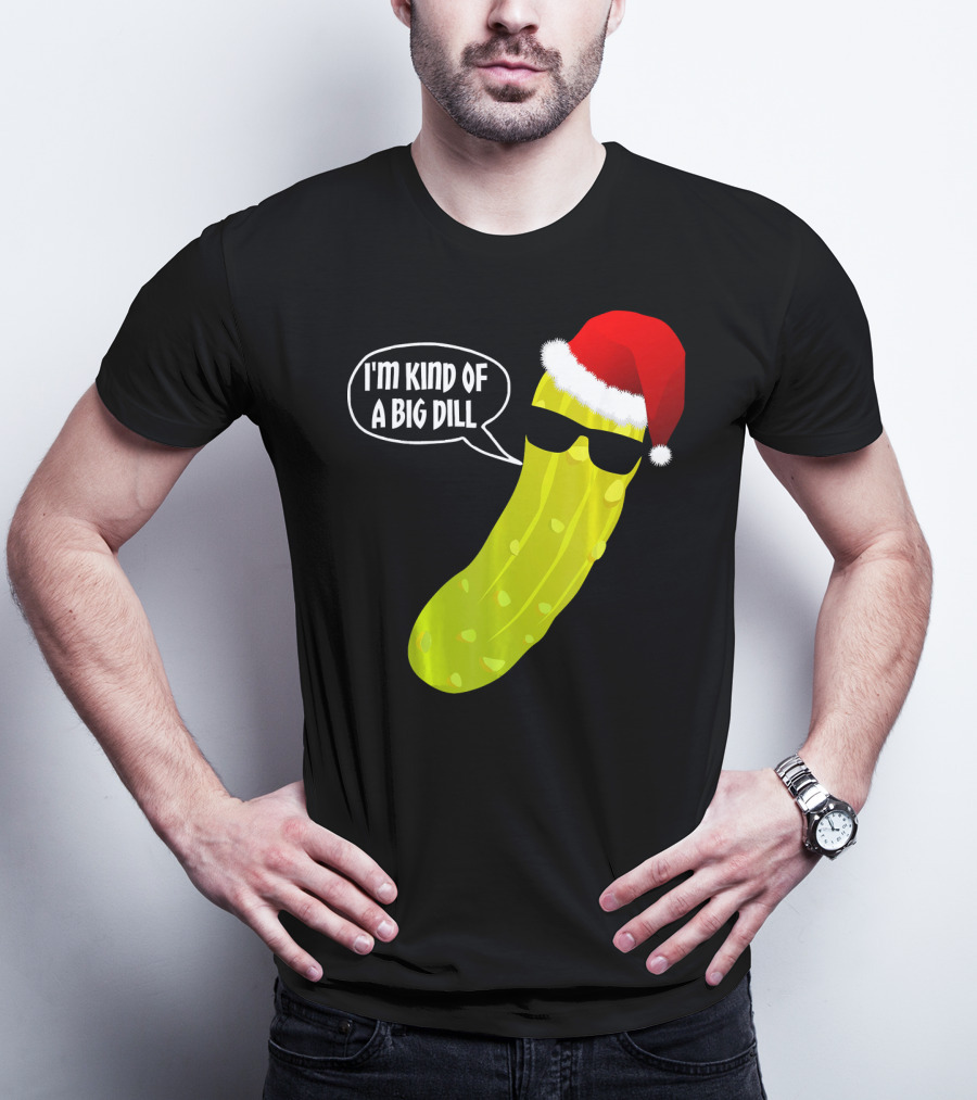 I'm Kind Of A Big Dill Funny Christmas Pickle T-Shirt
