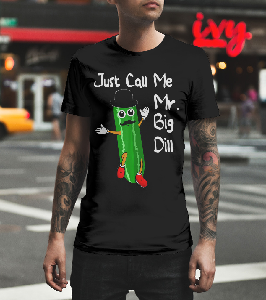 Just Call Me Mr. Big Dill Pickle Character With Hat And Mustache T-Shirt