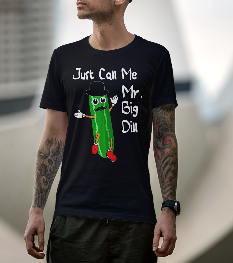 Just Call Me Mr. Big Dill Pickle Character With Hat And Mustache T-Shirt