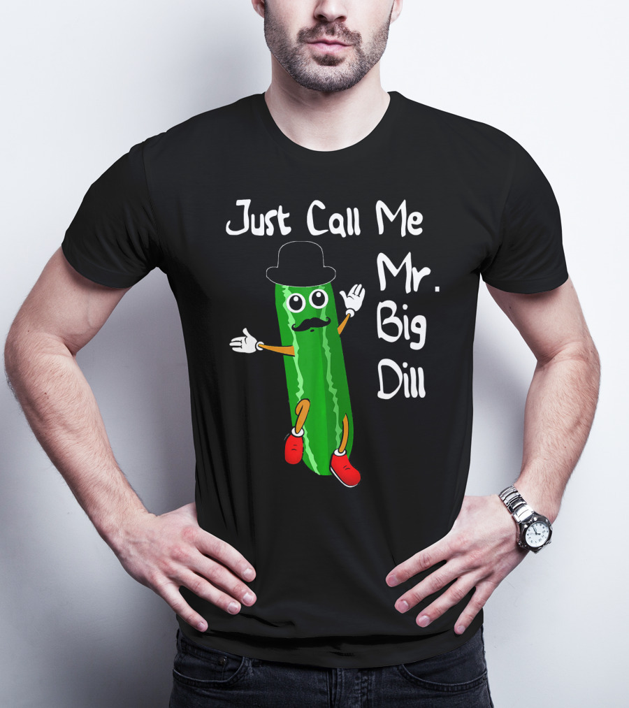 Just Call Me Mr. Big Dill Pickle Character With Hat And Mustache T-Shirt