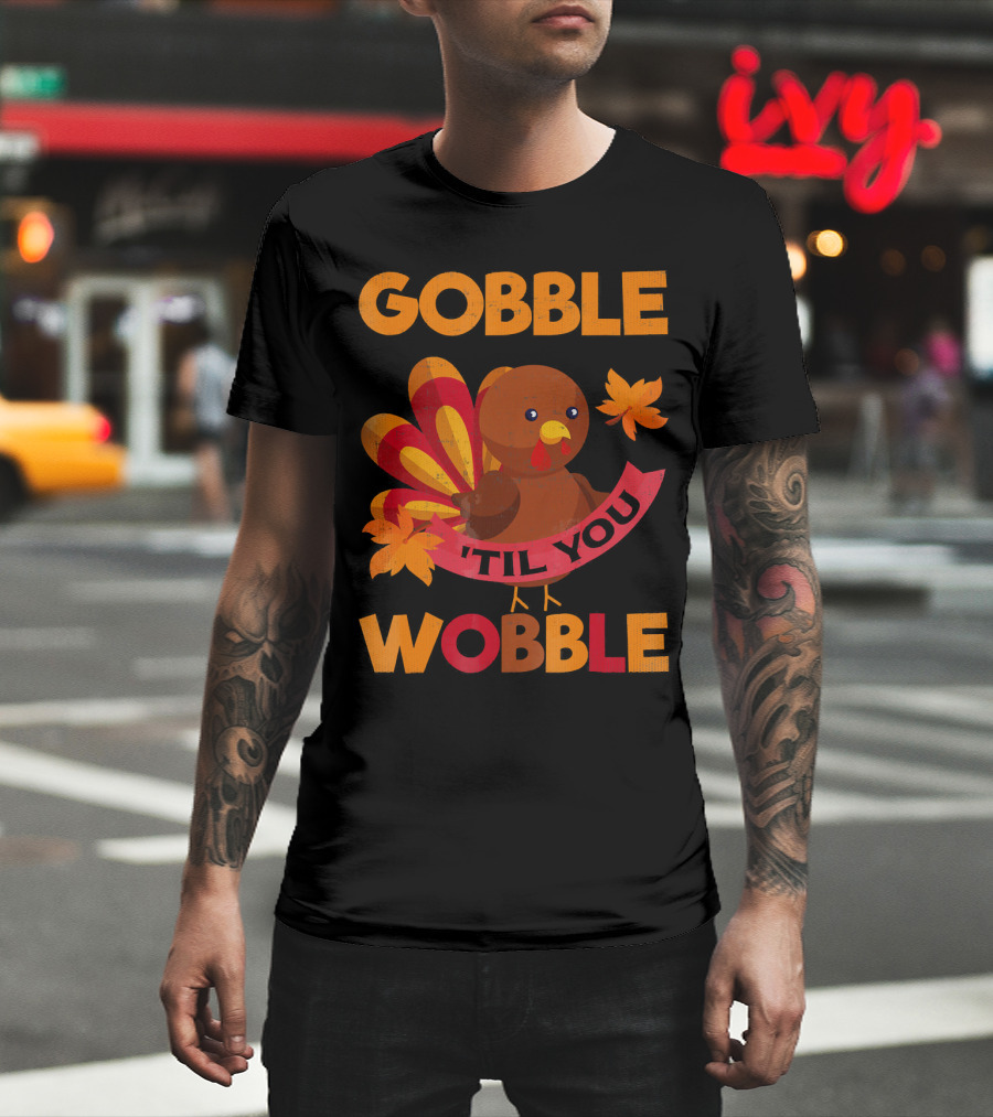 Gobble Til You Wobble Turkey With Leaves Funny Thanks T-Shirt