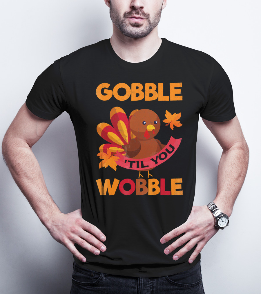 Gobble Til You Wobble Turkey With Leaves Funny Thanks T-Shirt