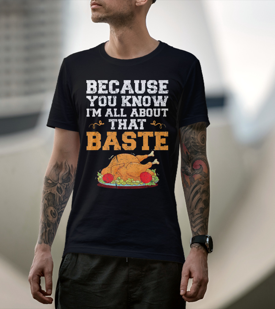 Because You Know I'm All About That Baste Turkey Pun T-Shirt