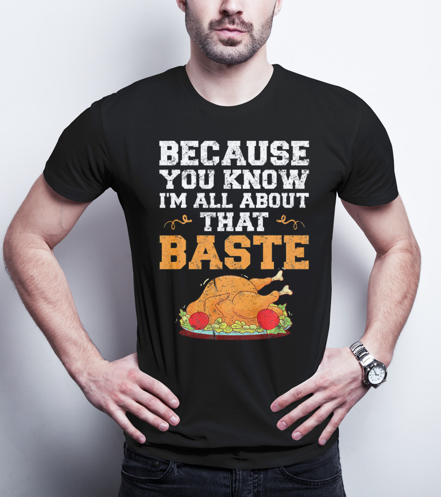 Because You Know I'm All About That Baste Turkey Pun T-Shirt