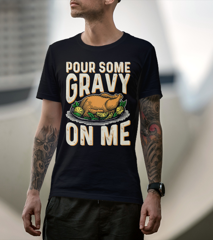 Pour Some Gravy On Me Turkey Funny Thank T-Shirt