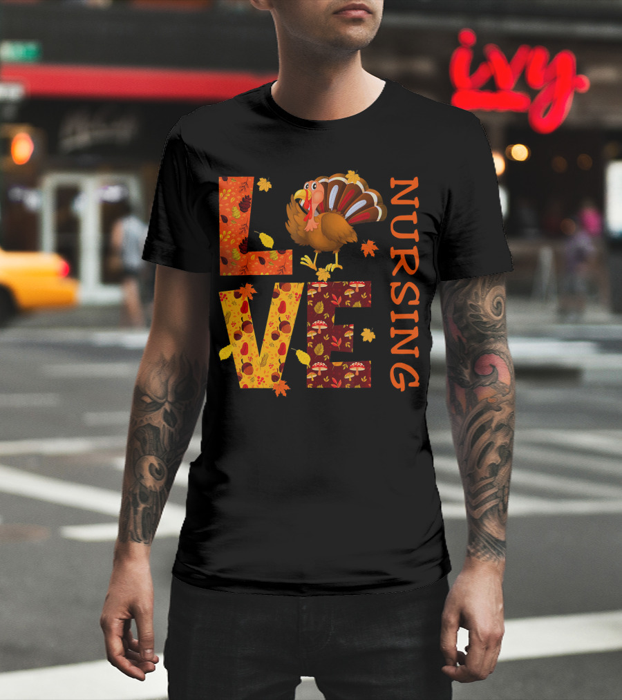 LOVE Nursing Nurse Turkey Autumn Thanksgiving T-Shirt