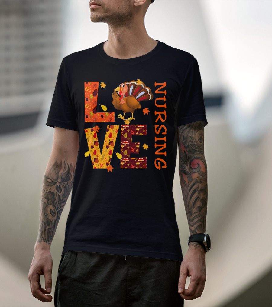 LOVE Nursing Nurse Turkey Autumn Thanksgiving T-Shirt