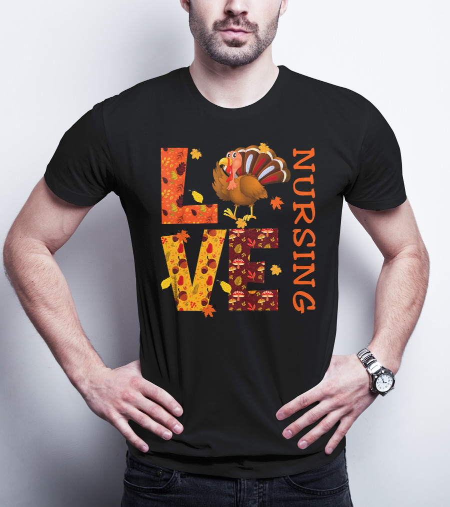 LOVE Nursing Nurse Turkey Autumn Thanksgiving T-Shirt