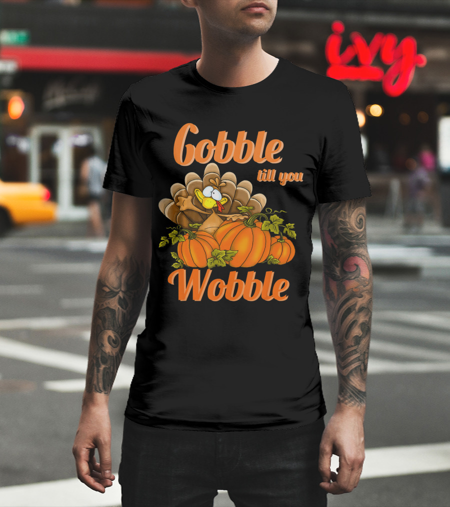 Gobble Till You Wobble Turkey With Pumpkins T-Shirt