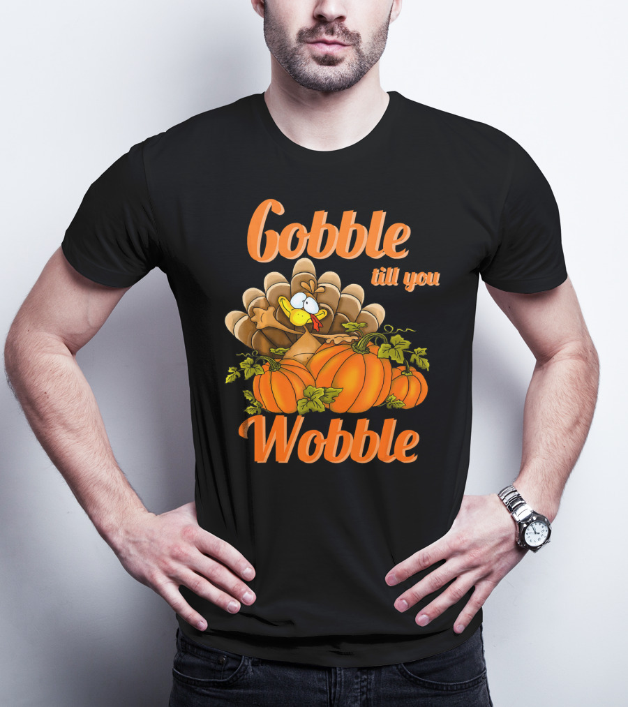 Gobble Till You Wobble Turkey With Pumpkins T-Shirt