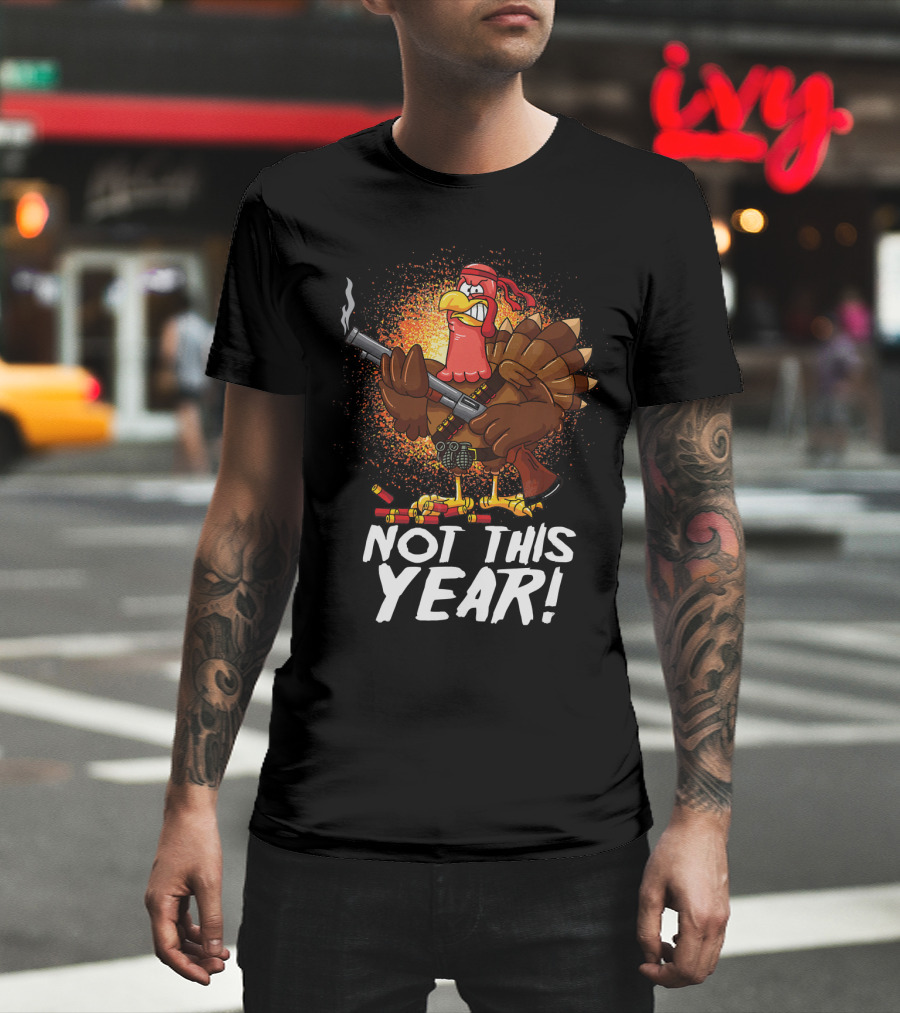 Not This Year Mercenary Turkey Funny Thanksgiving T-Shirt