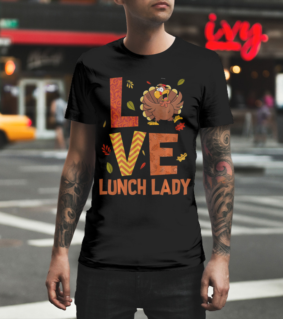 LOVE Lunch Lady Turkey Autumn Fall Thanksgiving T-Shirt