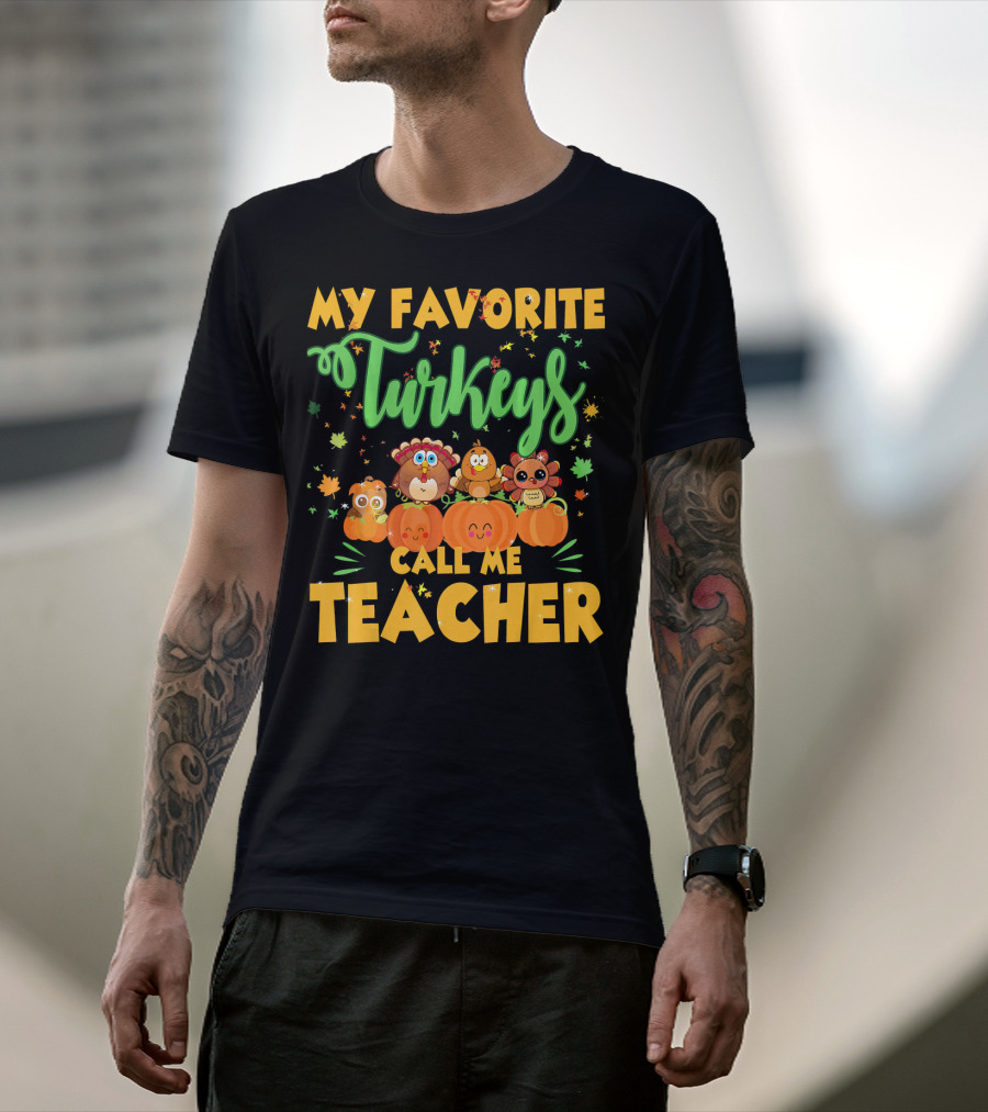 My Favorite Turkeys Call Me Teacher Cute Harvest Pumpkins And Leaves T-Shirt