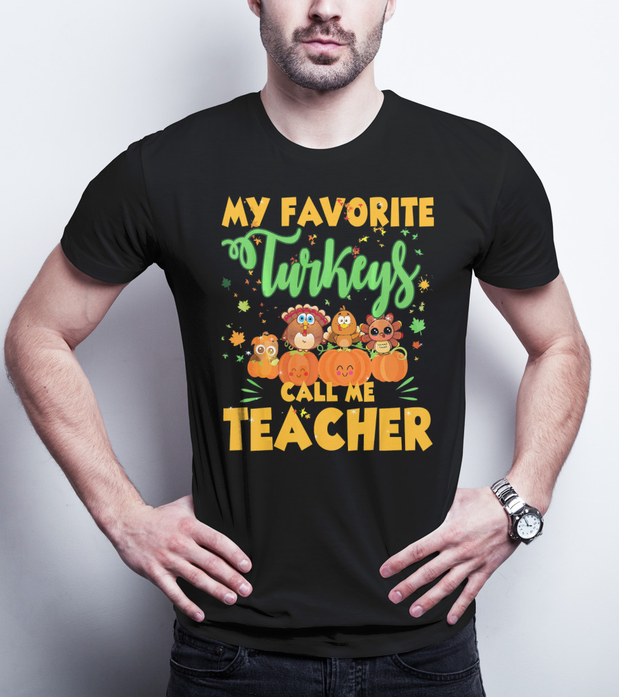 My Favorite Turkeys Call Me Teacher Cute Harvest Pumpkins And Leaves T-Shirt