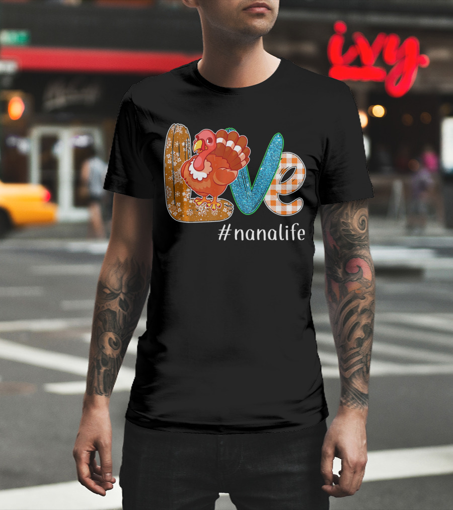 Thanksgiving Love Turkey #nanalife Nana Life Tu T-Shirt