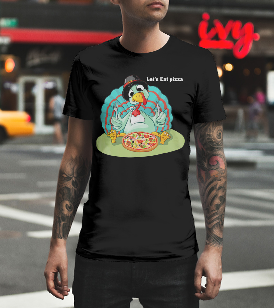 Let's Eat Pizza Turkey Thanksgiving Feast T-Shirt