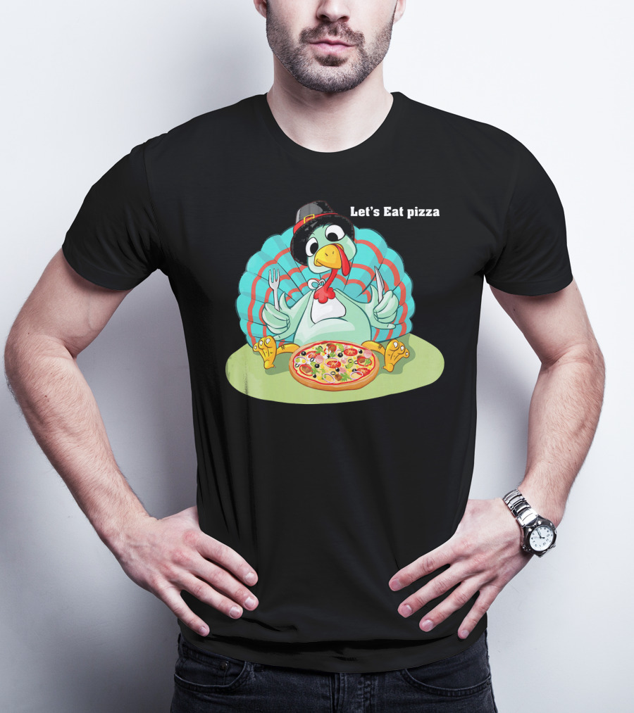 Let's Eat Pizza Turkey Thanksgiving Feast T-Shirt