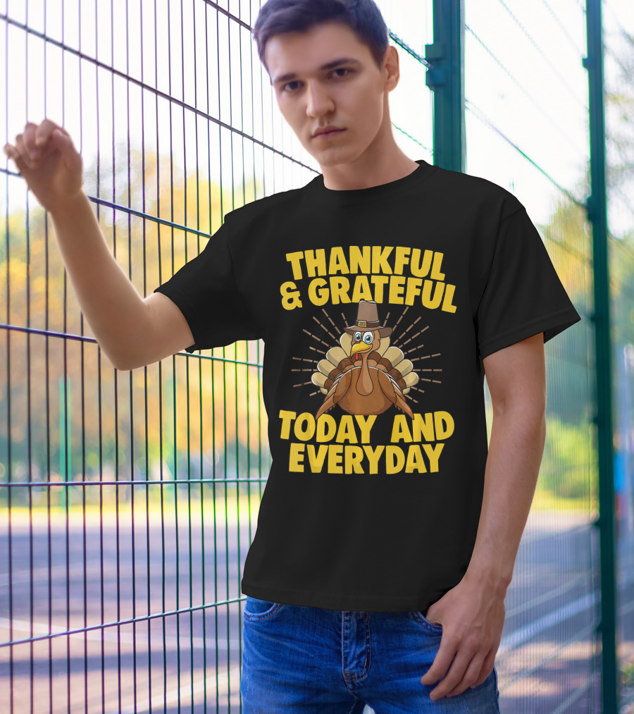 Thankful And Grateful Today And Everyday Turkey Thanksgiving T-Shirt