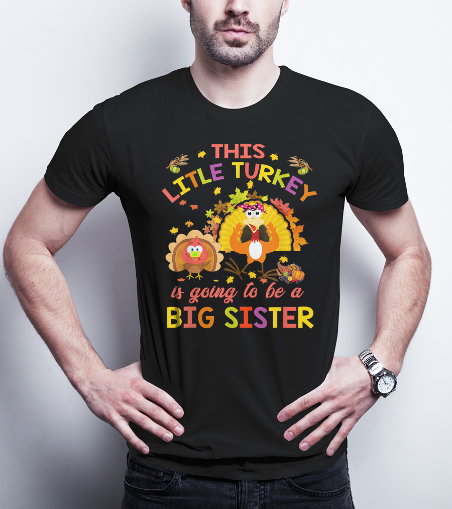 This Little Turkey Is Going To Be A Big Sister T-Shirt