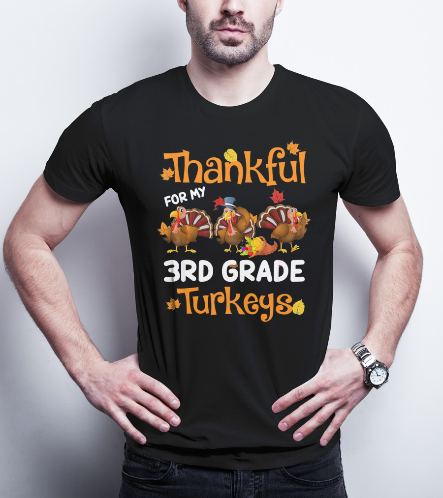 Thankful For My 3rd Grade Turkeys Teacher Thanksgiving T-Shirt