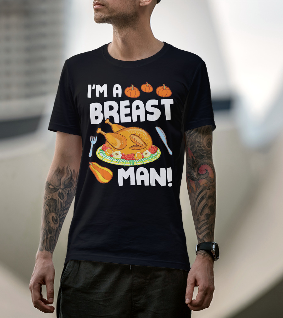 I'm A Breast Man Turkey Dish Eating Pumpkins Fall Decor T-Shirt